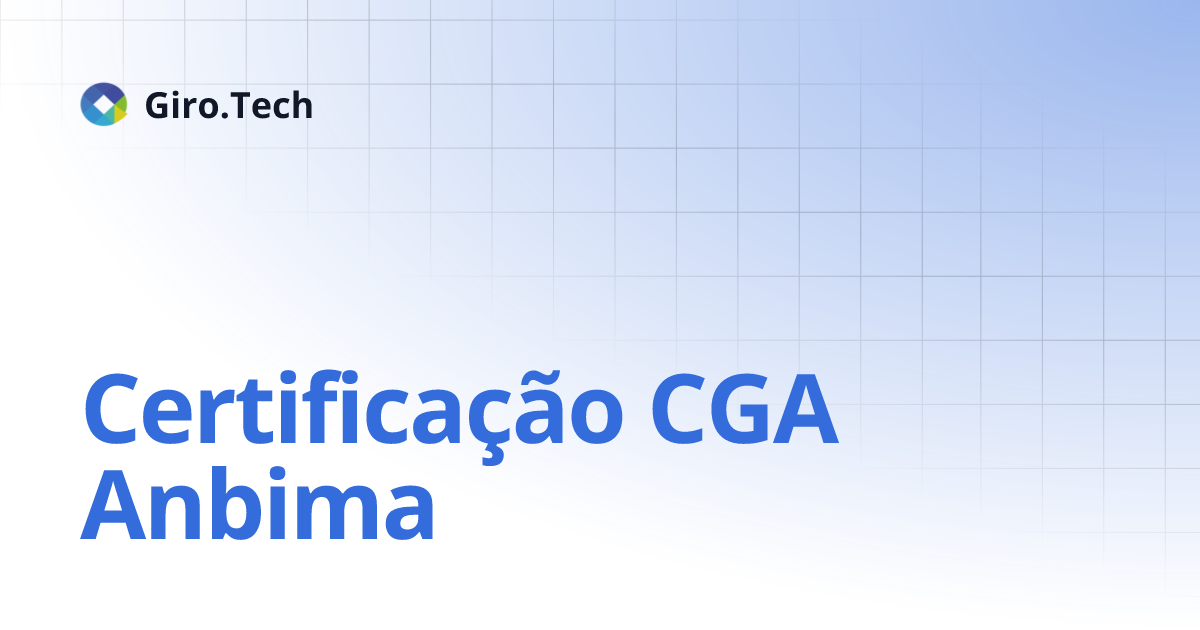 Certificação CGA Anbima | Giro.Tech